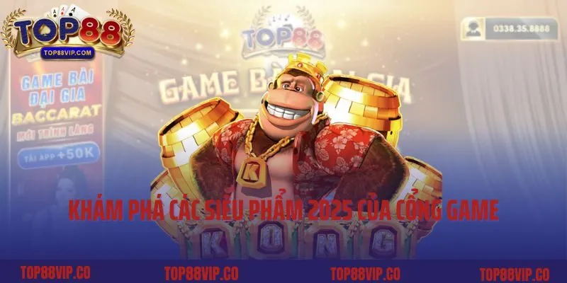 Khám phá các siêu phẩm 2025 của cổng game
