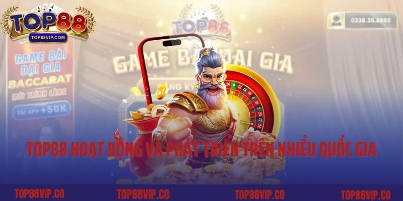 Top88 hoạt động và phát triển trên nhiều quốc gia